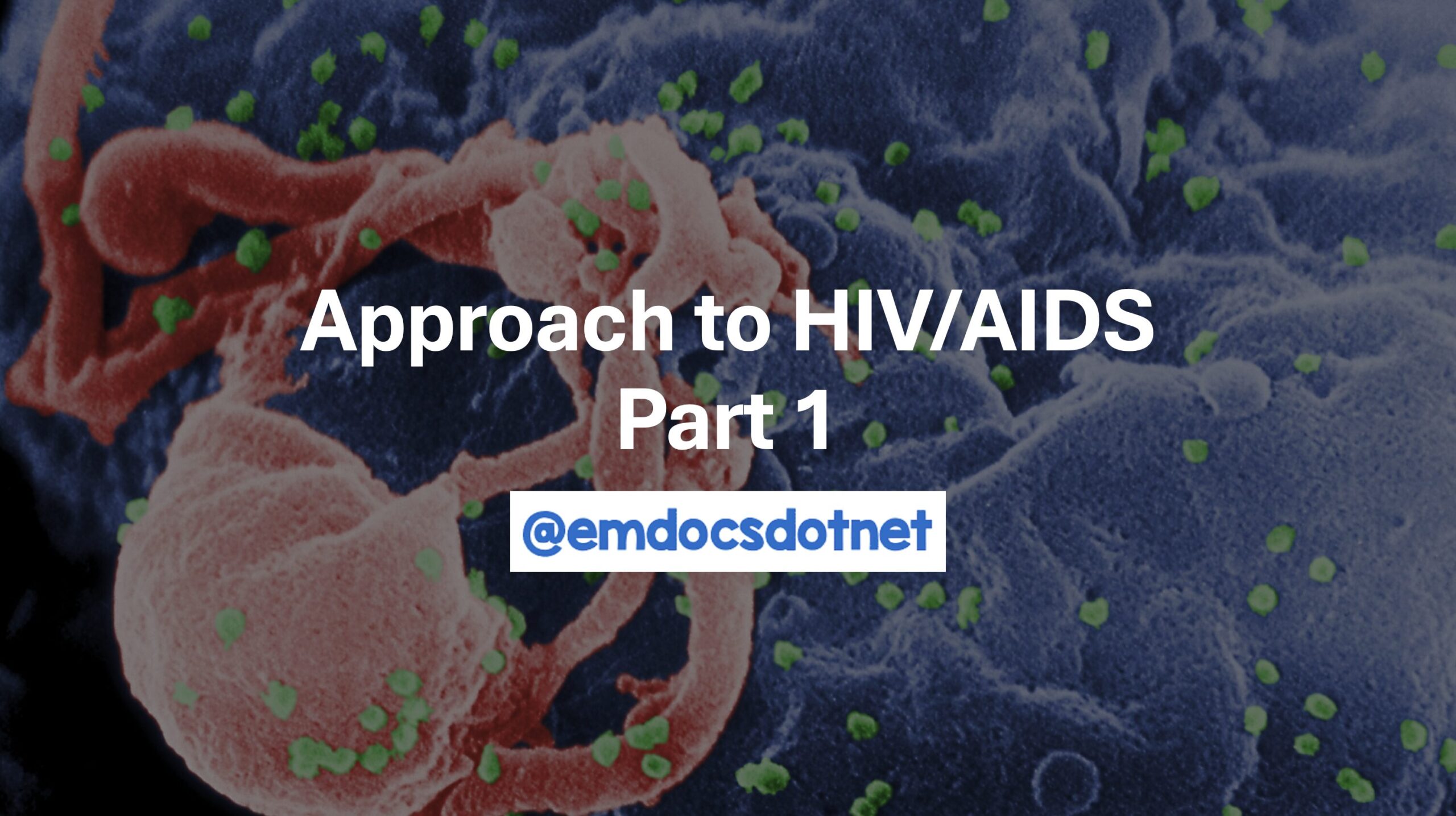 A Practical Approach to HIV/AIDS: Part 1 - emDocs